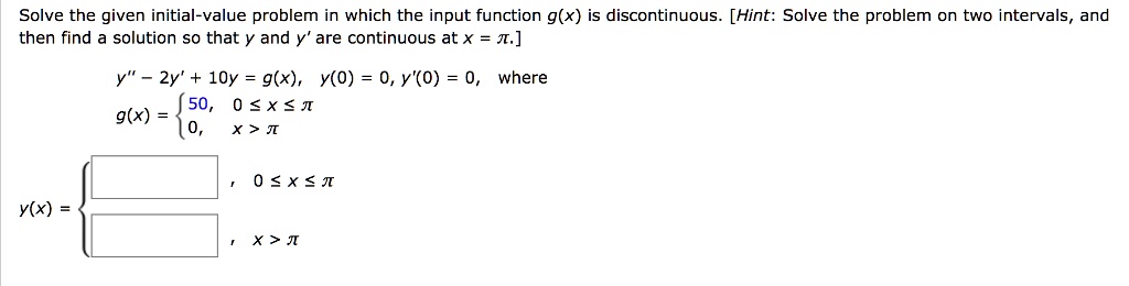 SOLVED: Solve the given initial-value problem in which the input function g(x) is discontinuous ...