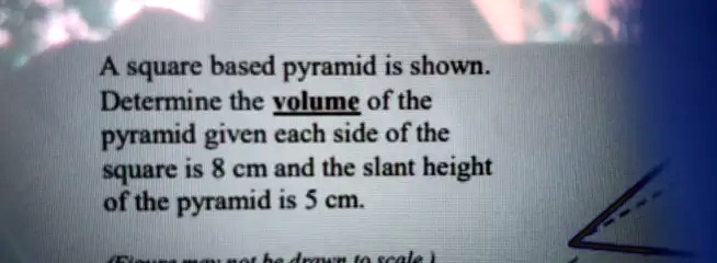 A square based pyramid is shown. Determine the volume of the pyramid ...