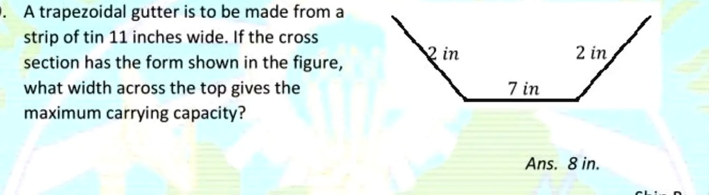 a trapezoidal gutter is to be made from a strip of tin 11 inches wide ...