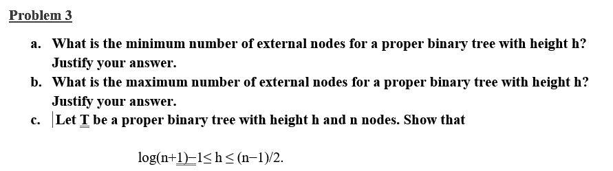 Solved Problem 3 A What Is The Minimum Number Of External Nodes For A Proper Binary Tree With 