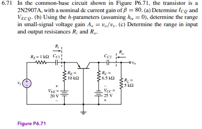 6.71 In the common-base circuit shown in Figure P6.71, the transistor is a 2N2907A, with a ...