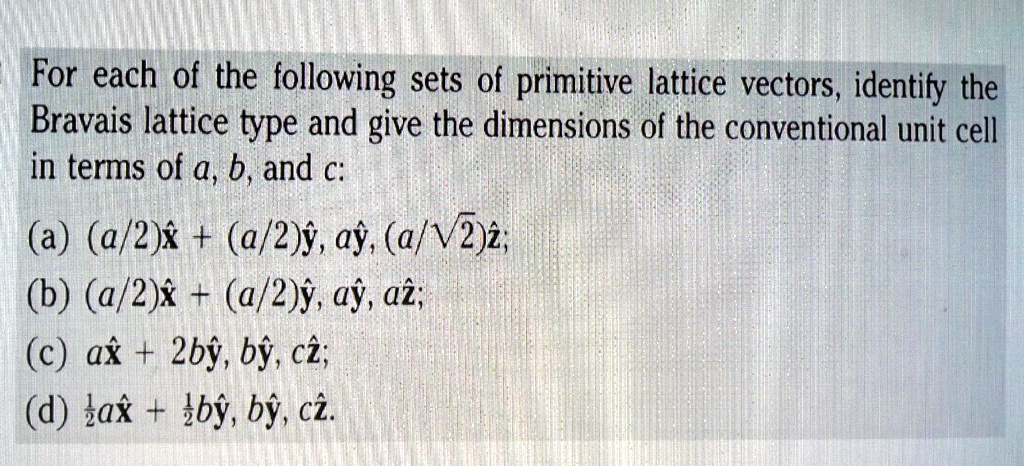 For each of the following sets of primitive lattice vectors, identify ...