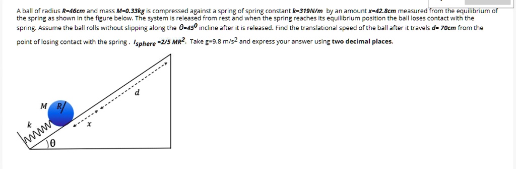 SOLVED: ball of radius R-46cm and mass M-0.33kg compressed against ...