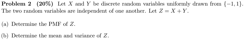 SOLVED: Problem 2 (20%) Let X and Y be discrete random variables uniformly drawn from {-1,1 ...