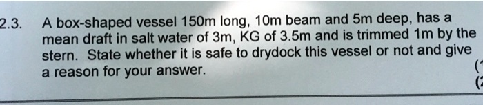 23 a box shaped vessel 150m long 1om beam and sm deep has a mean draft ...