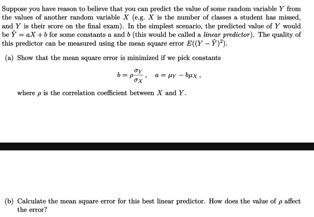 SOLVED: Suppose you have reason to believe that you can predict the value of some random ...