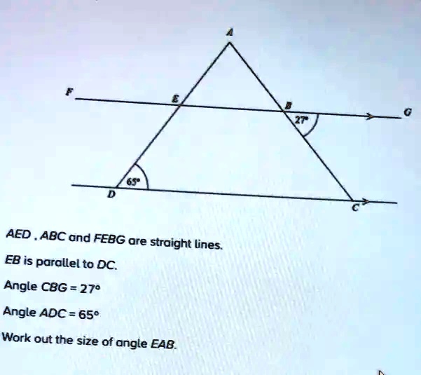 SOLVED: AED, ABC, and FEBG are straight lines. EB is parallel to DC. Angle CBG = 270Â°. Angle ...