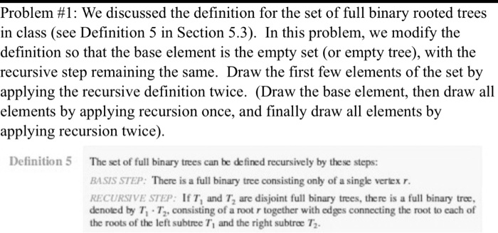 SOLVED:Problem #I: We discussed the definition for the set of full binary rooted trees in class ...