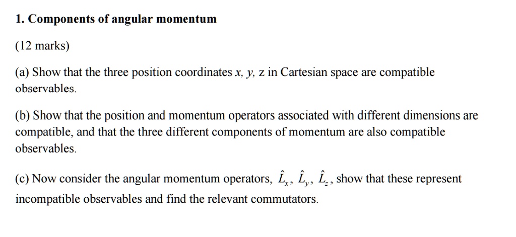 SOLVED: Please answer in print form 1. Components of angular momentum (12 marks) (a) Show that ...