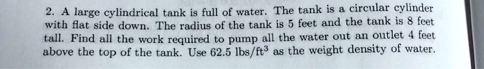 large cylindrical tank is full of water the tank is a circnlar cylinder ...