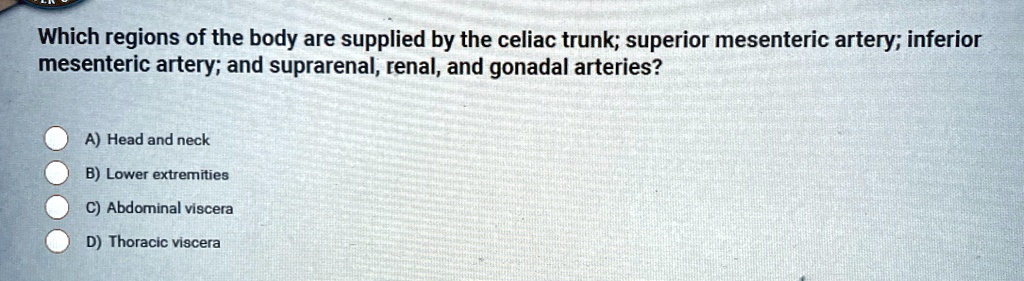 Which regions of the body are supplied by the celiac trunk; superior ...