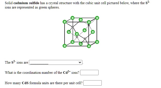 Solid cadmium sulfide has a crystal structure with the cubic unit cell ...