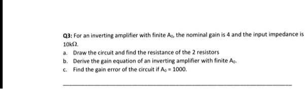 SOLVED: Q3: For an inverting amplifier with finite Ao, the nominal gain is 4 and the input ...