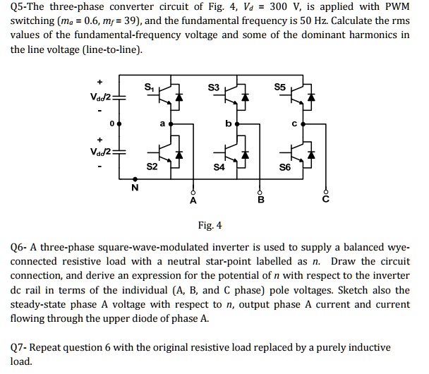 SOLVED: Q5 - The three-phase converter circuit of Fig. 4, V = 300 V, is applied with PWM ...