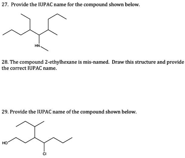 SOLVED: 27. Provide the IUPAC name for the compound shown below. 28. The compound 2-ethylhexane ...