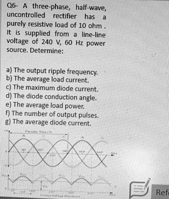 SOLVED: Q6 - A three-phase half-wave uncontrolled rectifier has a ...
