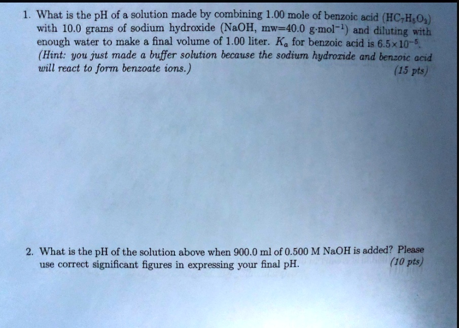 1. What is the pH of a solution made by combining 1.00 mole of benzoic acid (HC7H5O2) with 10.0 ...