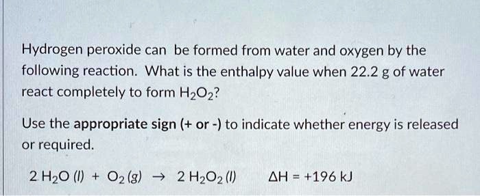 SOLVED: Hydrogen peroxide can be formed from water and oxygen by the ...