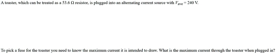 SOLVED: Toaster, which can be treated as a 53.6 Î© resistor, is plugged into an alternating ...