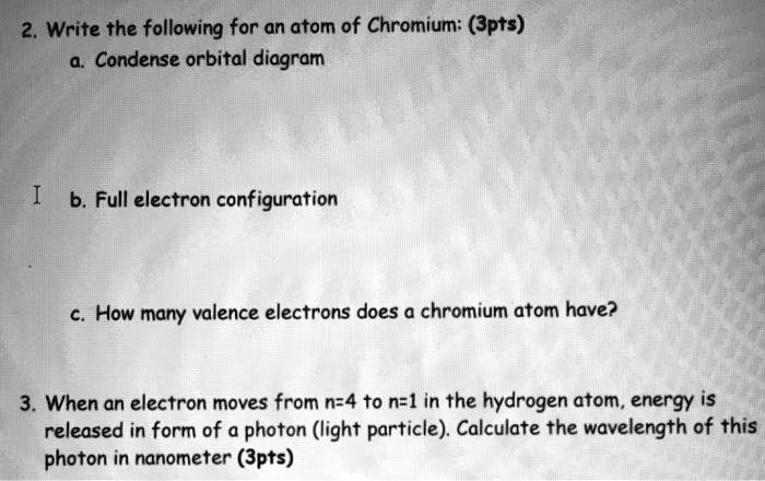SOLVED:Write the following for an atom of Chromium: (3pts) Condense ... SOLVED:Write the following for an atom of Chromium: (3pts) Condense ...