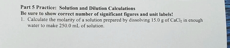 SOLVED: Part 5 Practice: Solution and Dilution Calculations Be sure to ...
