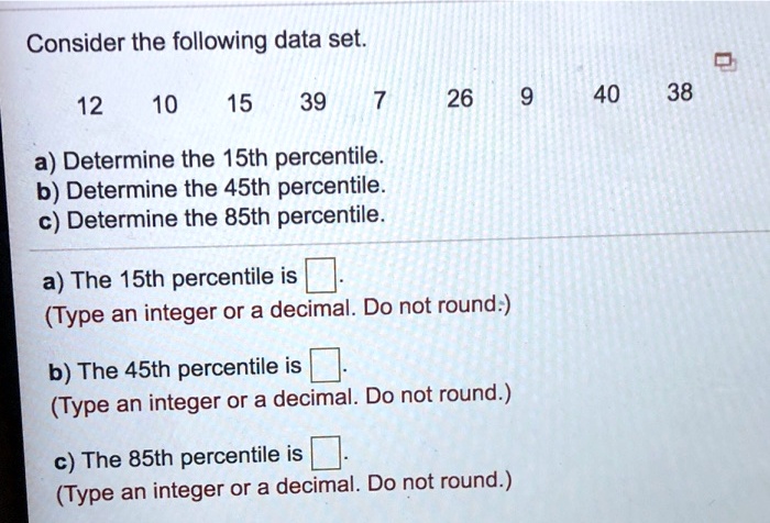 SOLVED: Consider the following data set; 12 10 15 39 26 40 38 a ... SOLVED: Consider the following data set; 12 10 15 39 26 40 38 a ...