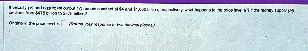 SOLVED: If velocity (V) and aggregate output (Y) remain constant at 4 and1,000 billion ...