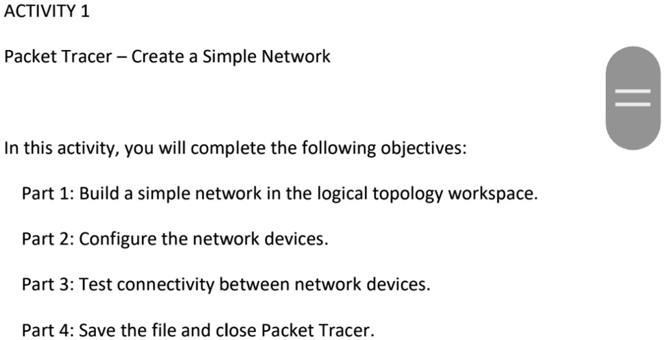 SOLVED: 'ACTIVITY 1 Packet Tracer Create a Simple Network In this ... SOLVED: 'ACTIVITY 1 Packet Tracer Create a Simple Network In this ...