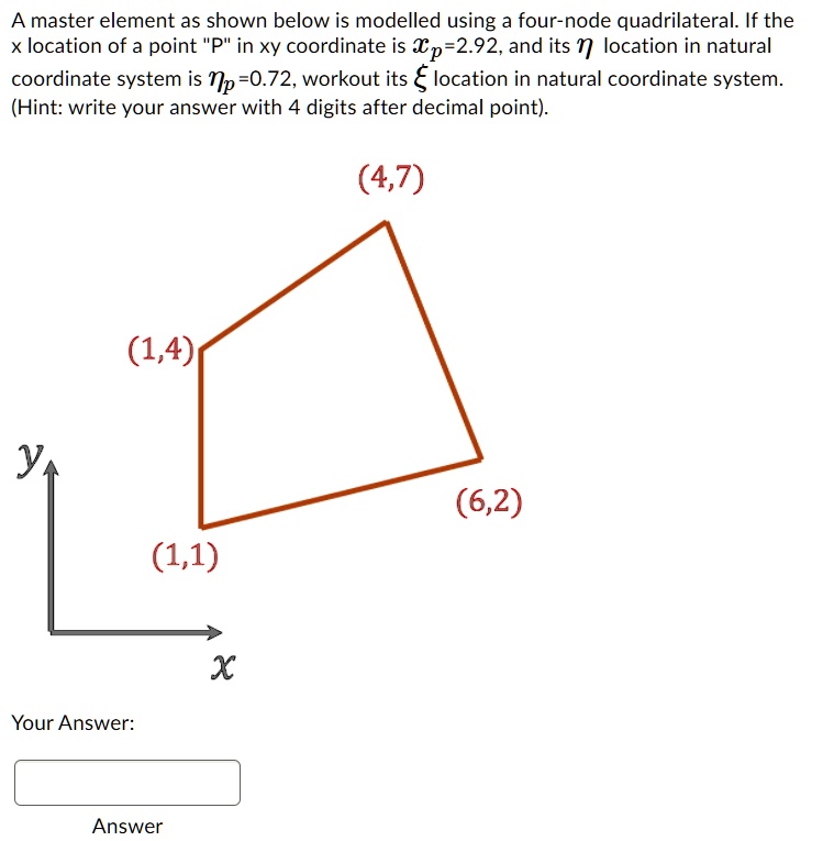 SOLVED: A master element, as shown below, is modeled using a four-node quadrilateral. If the x ...