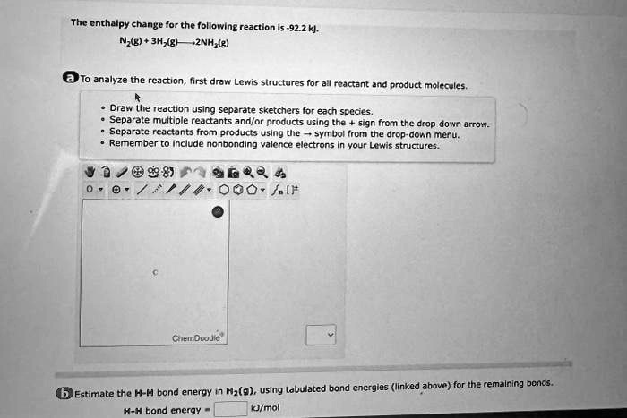 The enthalpy change for the following reaction is -92.2 kJ. N2(g) + 3H2(g) 2NH3(g) To analyze ...