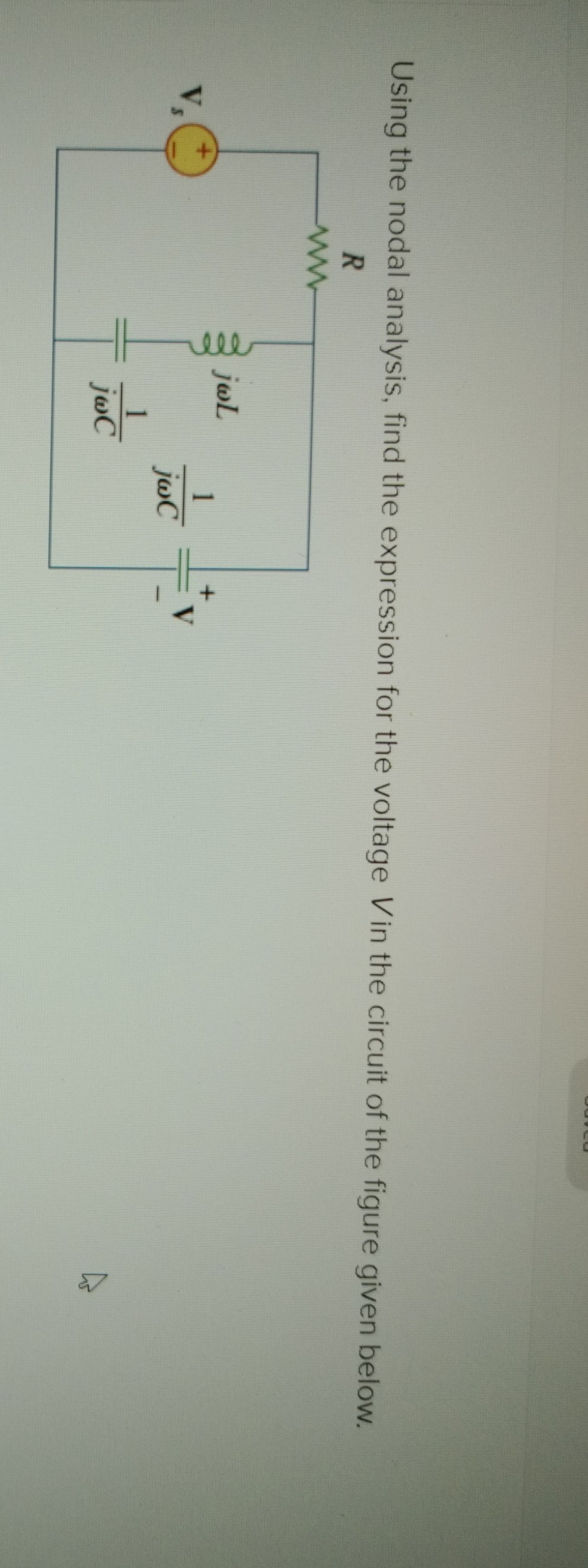 Using the nodal analysis, find the expression for the voltage V in the circuit of the figure ...