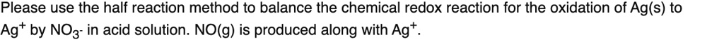 SOLVED: Please use the half reaction method to balance the chemical ...