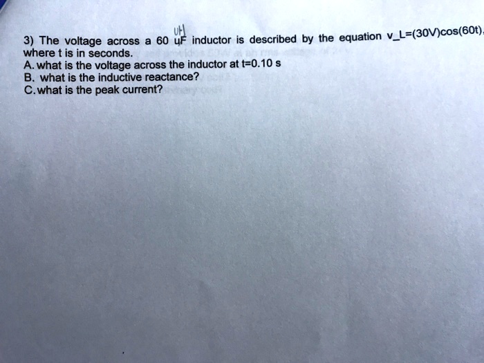 3) The voltage across a 60 uF inductor is described by the equation vL ...