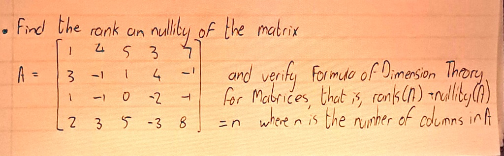 SOLVED: Text: Find the rank and nullity of the matrix 7 A = 3 -1 and verify Formula of Dimension ...
