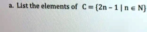SOLVED: a List the elements of € = 2n - 1/ne N
