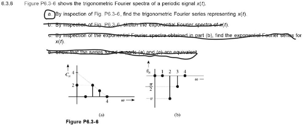 Figure P6.3-6 shows the trigonometric Fourier spectra of a periodic signal x(t). b. By ...