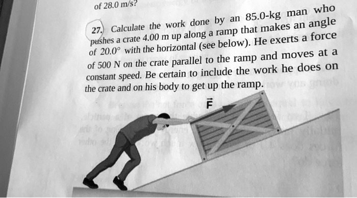 of 28.0 m/s? 27. Calculate the work done by an 85.0-kg man who pushes a ...