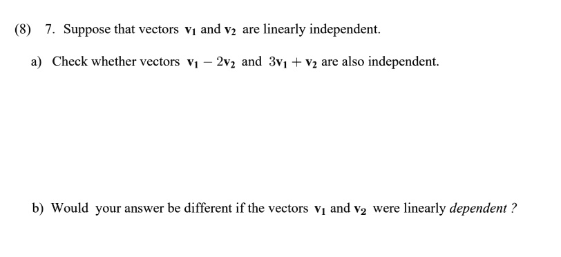 SOLVED: Suppose that vectors V1 and V2 are linearly independent: Check whether vectors 2vz and ...