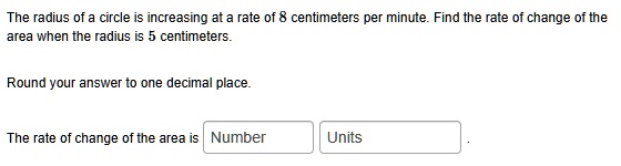 SOLVED: The radius of = circle increasing at rate of : centimeters per minute Find the rate 0f ...