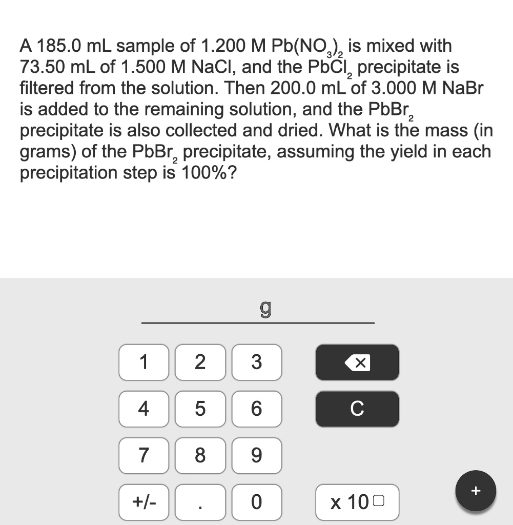 A 185.0 mL sample of 1.200 M Pb(NO3)2 is mixed with 73.50 mL of 1.500 M NaCl, and the PbCl2 ...