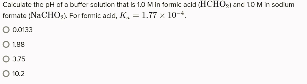 calculate the ph of a buffer solution that is 10 m in formic acid hcho2 and 10 m in sodium ...