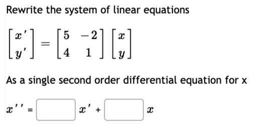 rewrite the system of linear equations 2 ly y as a single second order differential equation for ...