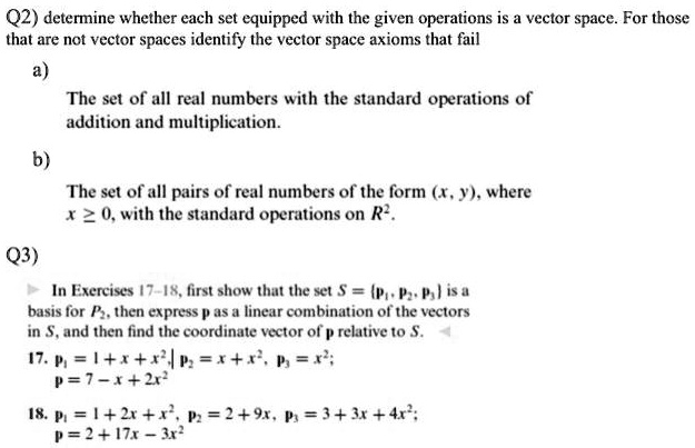 SOLVED: Q2) determine whether each set equipped with the given operations is vector space. For ...