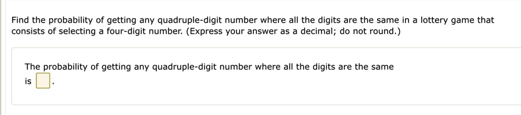 SOLVED: Find the probability of getting any quadruple-digit number ...