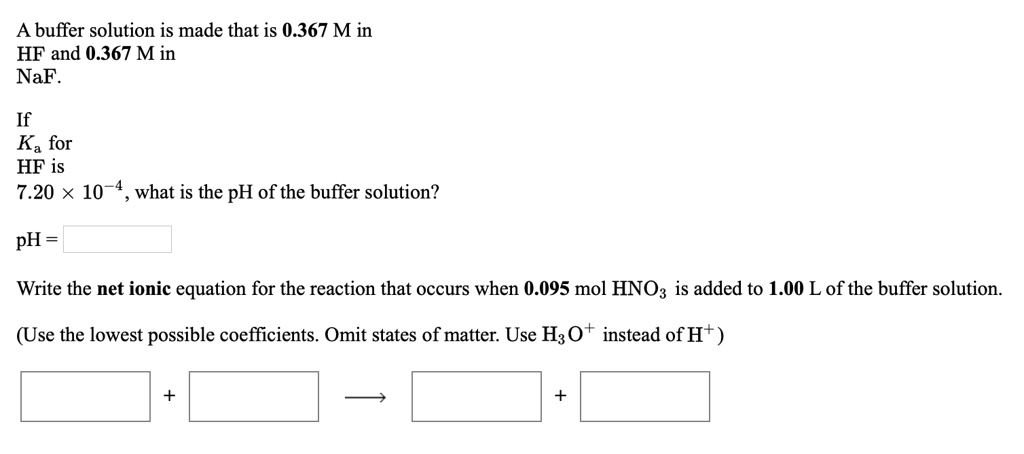 SOLVED: A buffer solution is made that is 0.367 M in HF and 0.367 M in NaF If Ka for HF is 7.20 ...