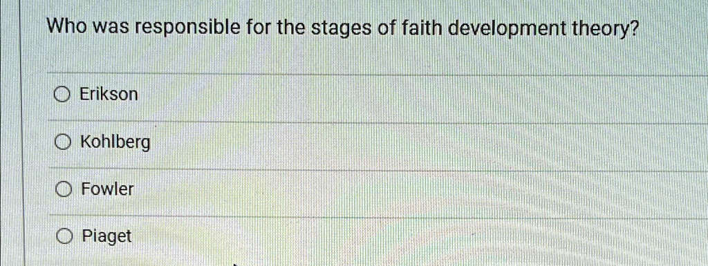 SOLVED: Who was responsible for the stages of faith development theory ...