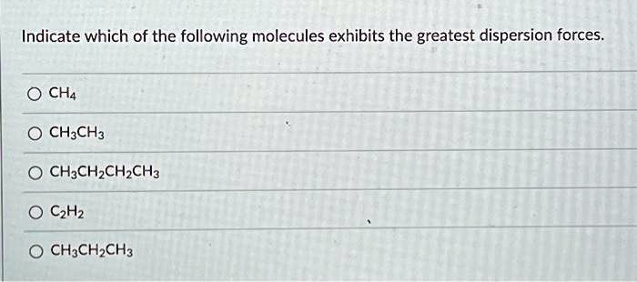 Indicate which of the following molecules exhibits the greatest ...