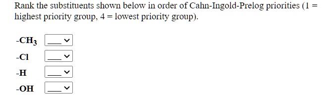 SOLVED: Rank the substituents shown below in order of Cahn-Ingold-= Prelog priorities ( 1 ...