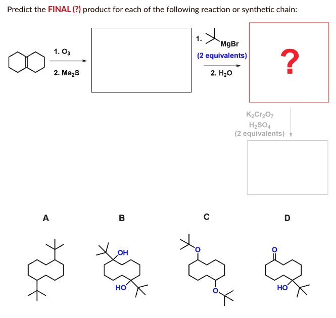 Predict the FINAL (?) product for each of the following reaction or ...
