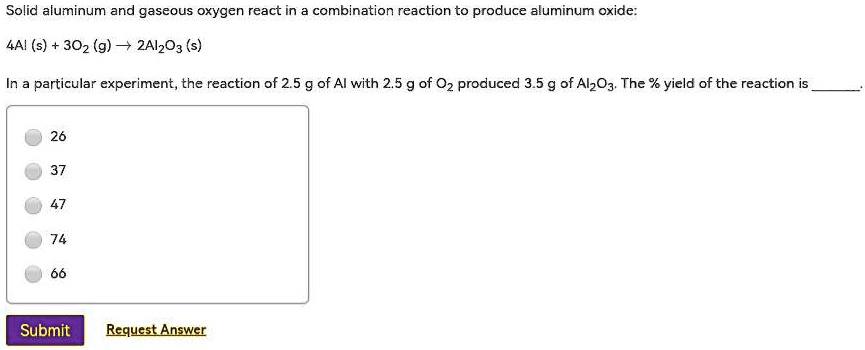 SOLVED: Texts: Solid aluminum and gaseous oxygen react in a combination ...